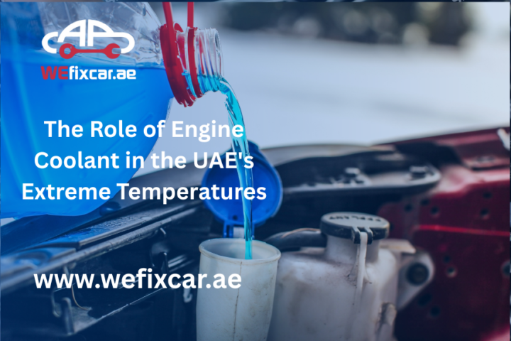 The Role of Engine Coolant in the UAE's Extreme Temperatures - Wefixcar